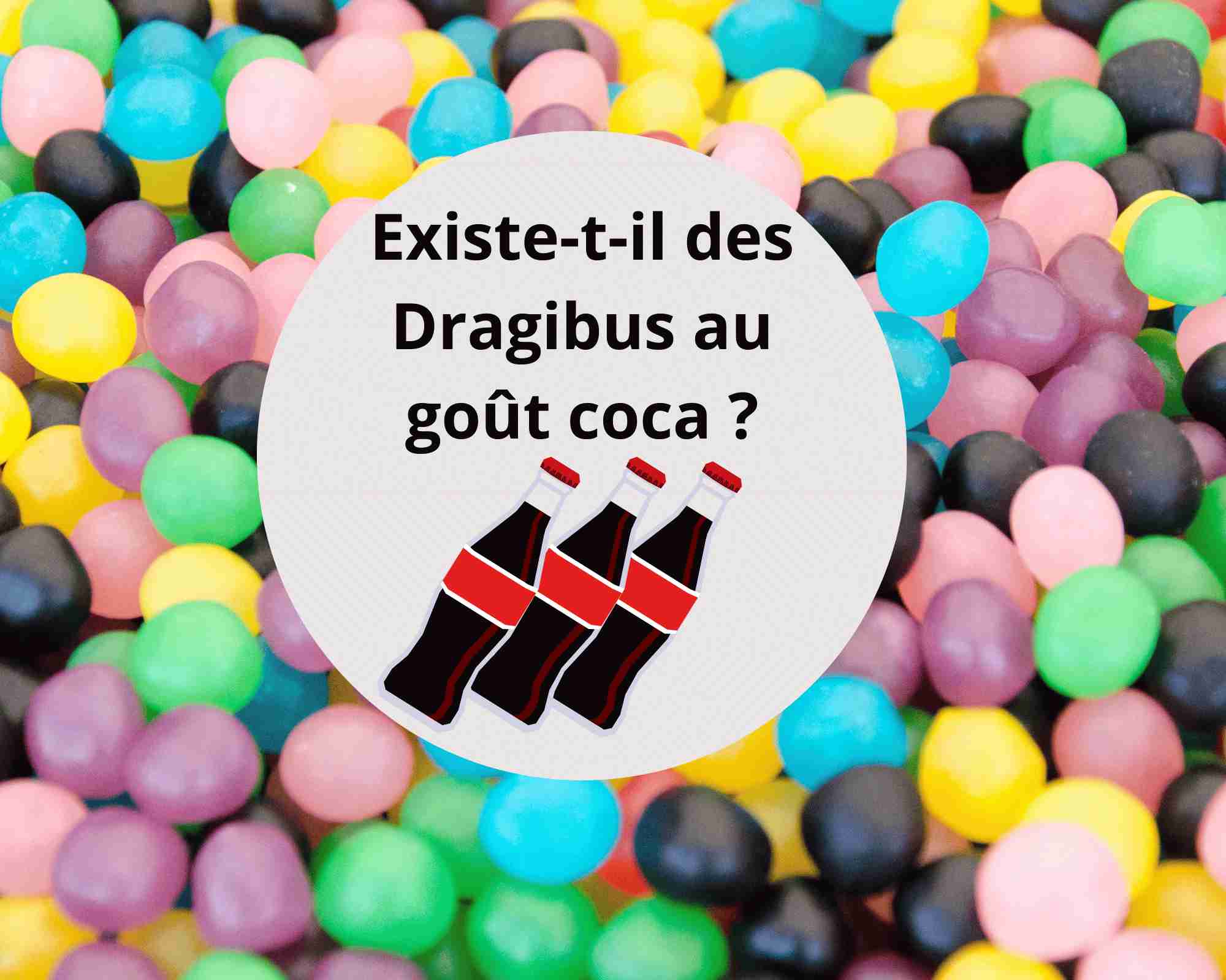 Existe-t-il des dragibus au goût coca